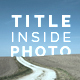 Title Inside Photo, After Effects Project Files | VideoHive
