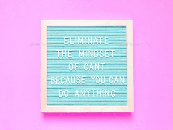 Eliminate the mindset of can’t. Because you can do anything. Quote ...