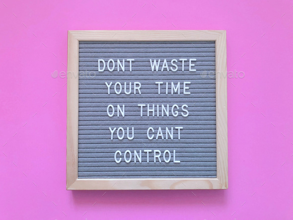 Don’t waste your time on things you cannot control. Quote. Quotes ...