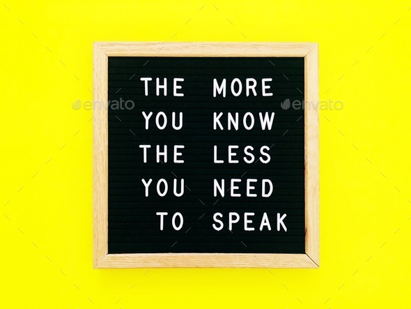 The more you know, the less you need to speak. Stock Photo by wanaktek