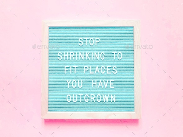 Stop shrinking to fit places you have outgrown. Quote. Quotes. Great ...