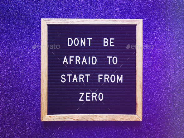 Don’t be afraid to start from zero. Motivated. Motivation. Motivational ...