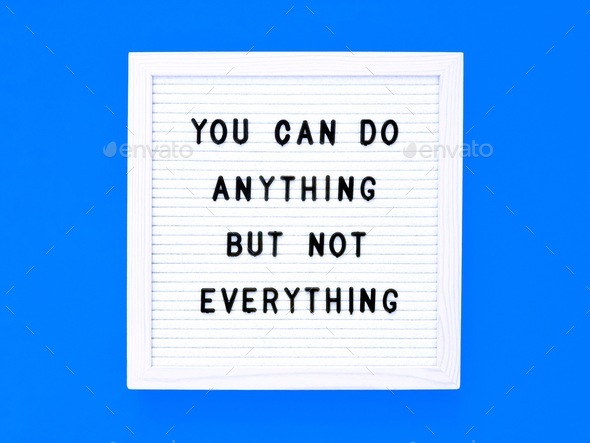 You can do anything but not everything. Stock Photo by wanaktek | PhotoDune